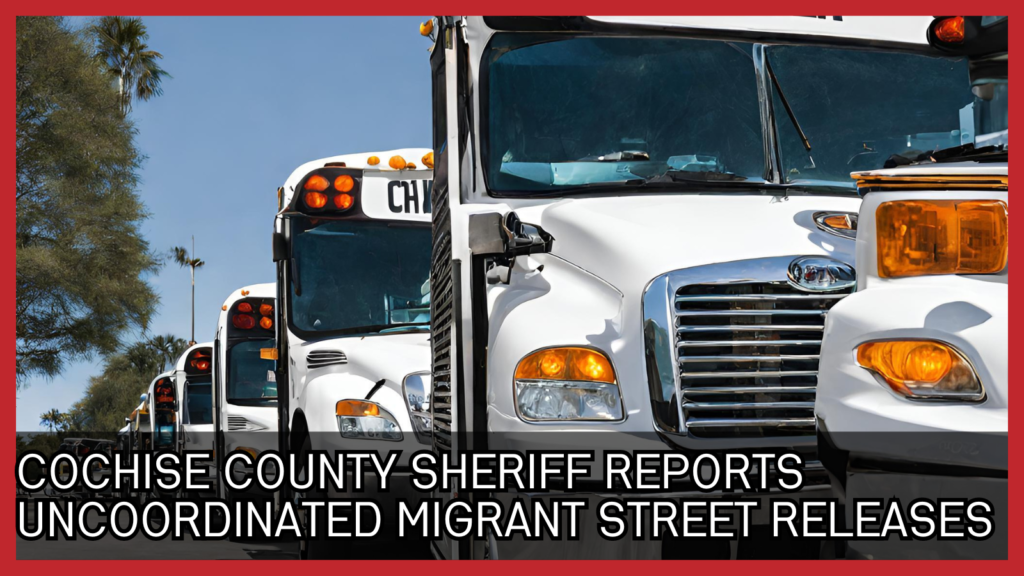 Cochise County Sheriff Reports Uncoordinated Migrant Street Releases - THE MAVERICK TIMES